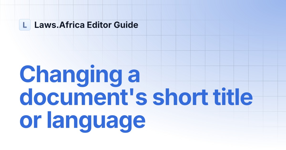 Changing a document's short title or language | Laws.Africa Editor Guide